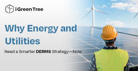 Why Energy and Utilities Need a Smarter DERMS Strategy-Now